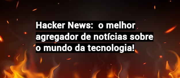 Hacker News: Tudo o que você precisa saber. Aprenda tudo a respeito do ...